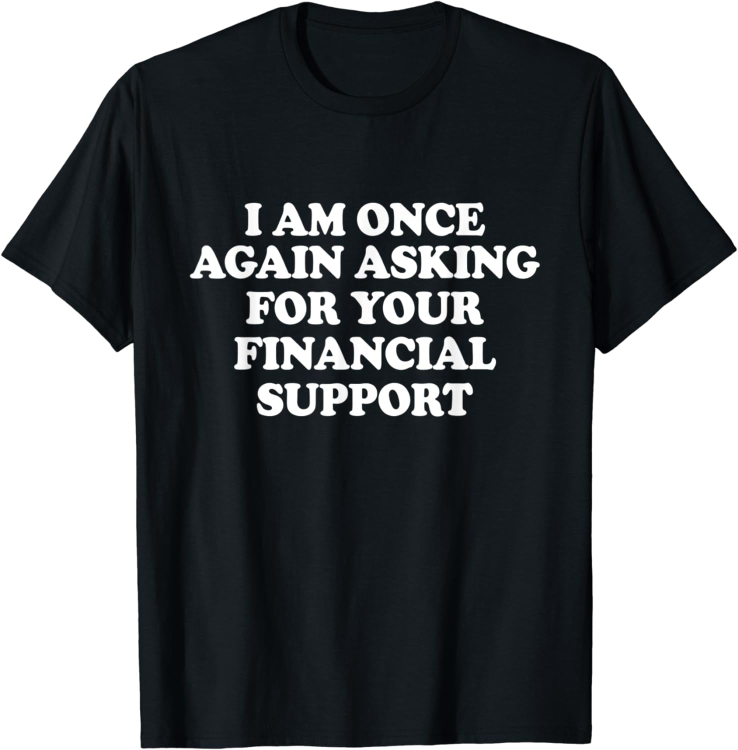 Funny Meme I Am Once Again Asking For Your Financial Support T-Shirt ...