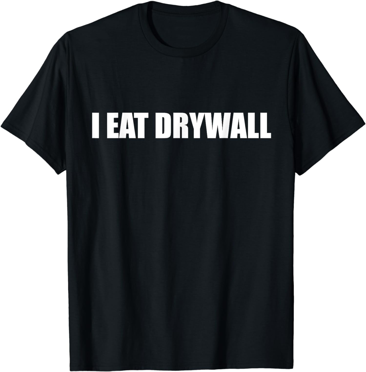 Funny Meme I EAT DRYWALL Joke T-Shirt - Walmart.com
