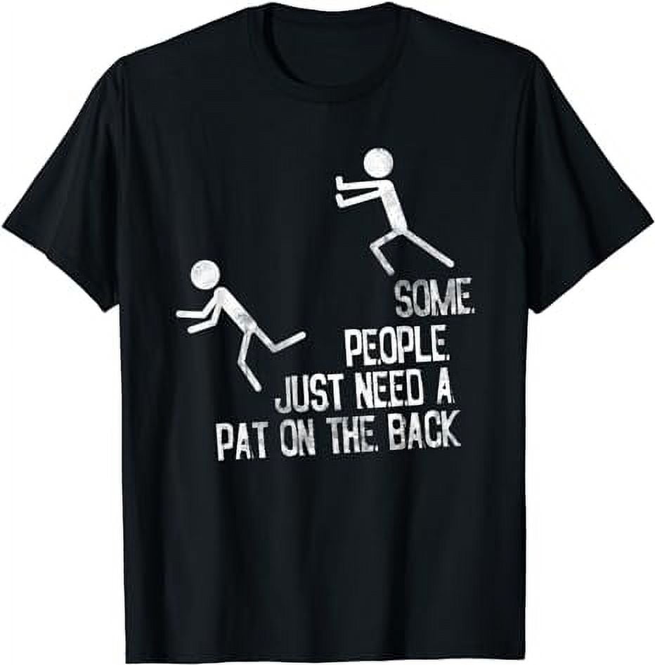 Funny Meme Joke Gift Some People Just Need A Pat On The Back T-Shirt ...