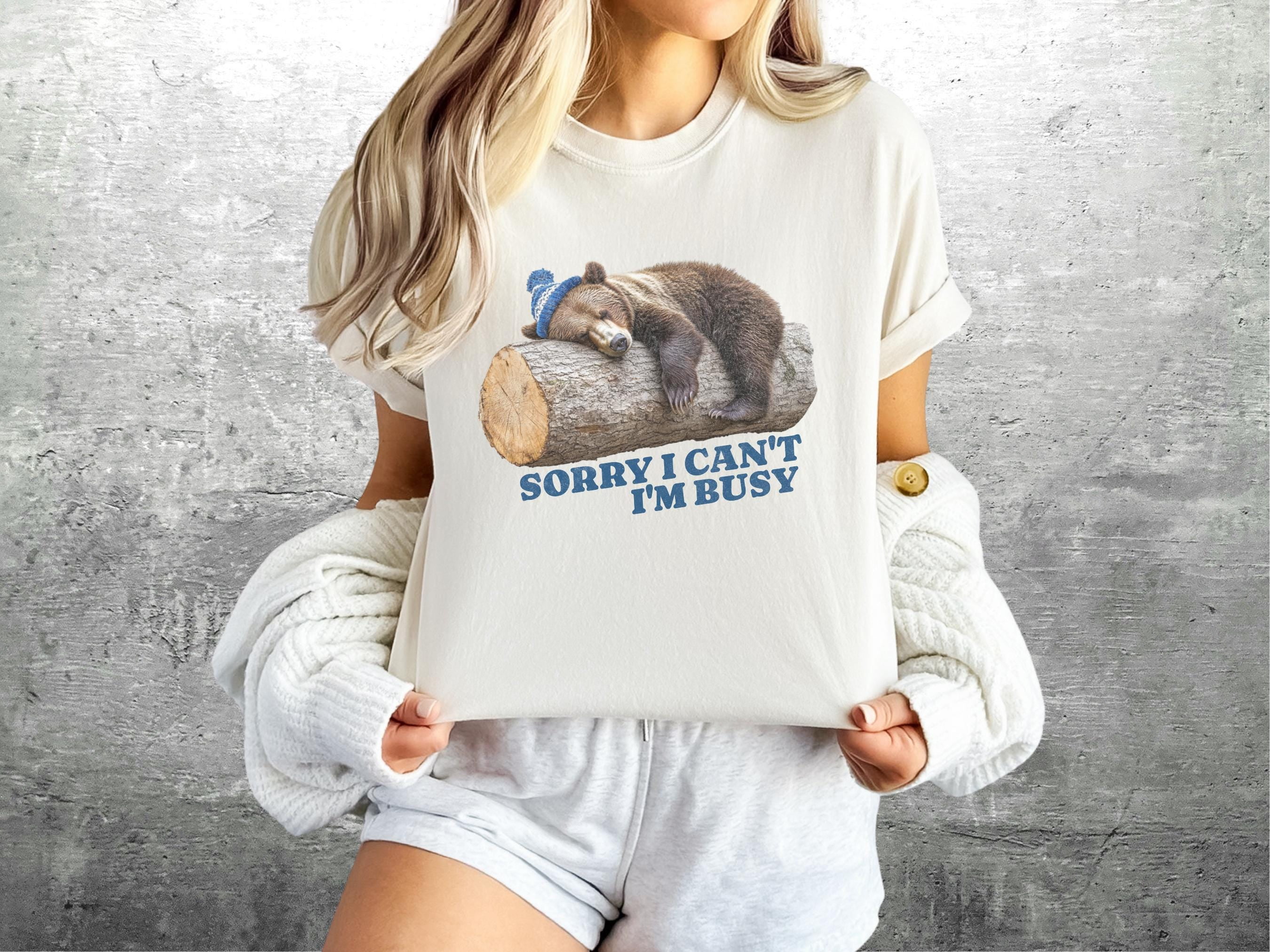 Funny Meme Shirt, Sorry Cant Im Busy T-shirt, Funny Bear Shirt ...