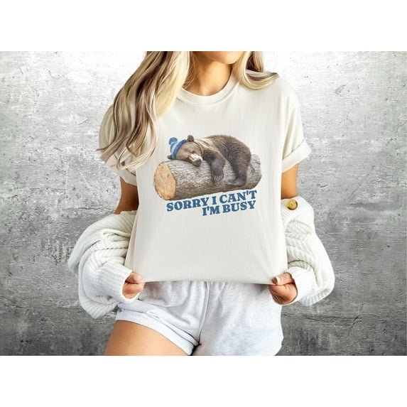 Funny Meme Shirt, Sorry Cant Im Busy T-shirt, Funny Bear Shirt ...
