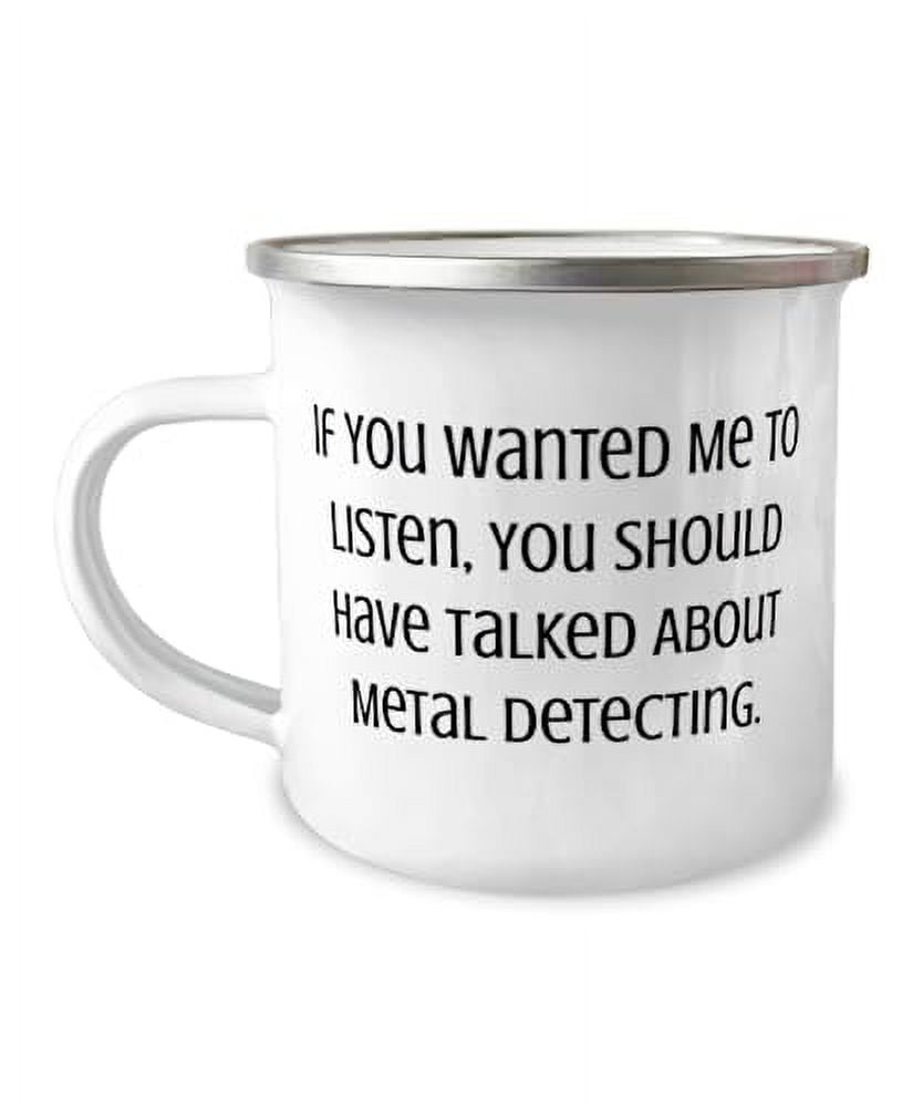 Funny Metal Detecting Gifts, If You Wanted Me to Listen, You Should ...