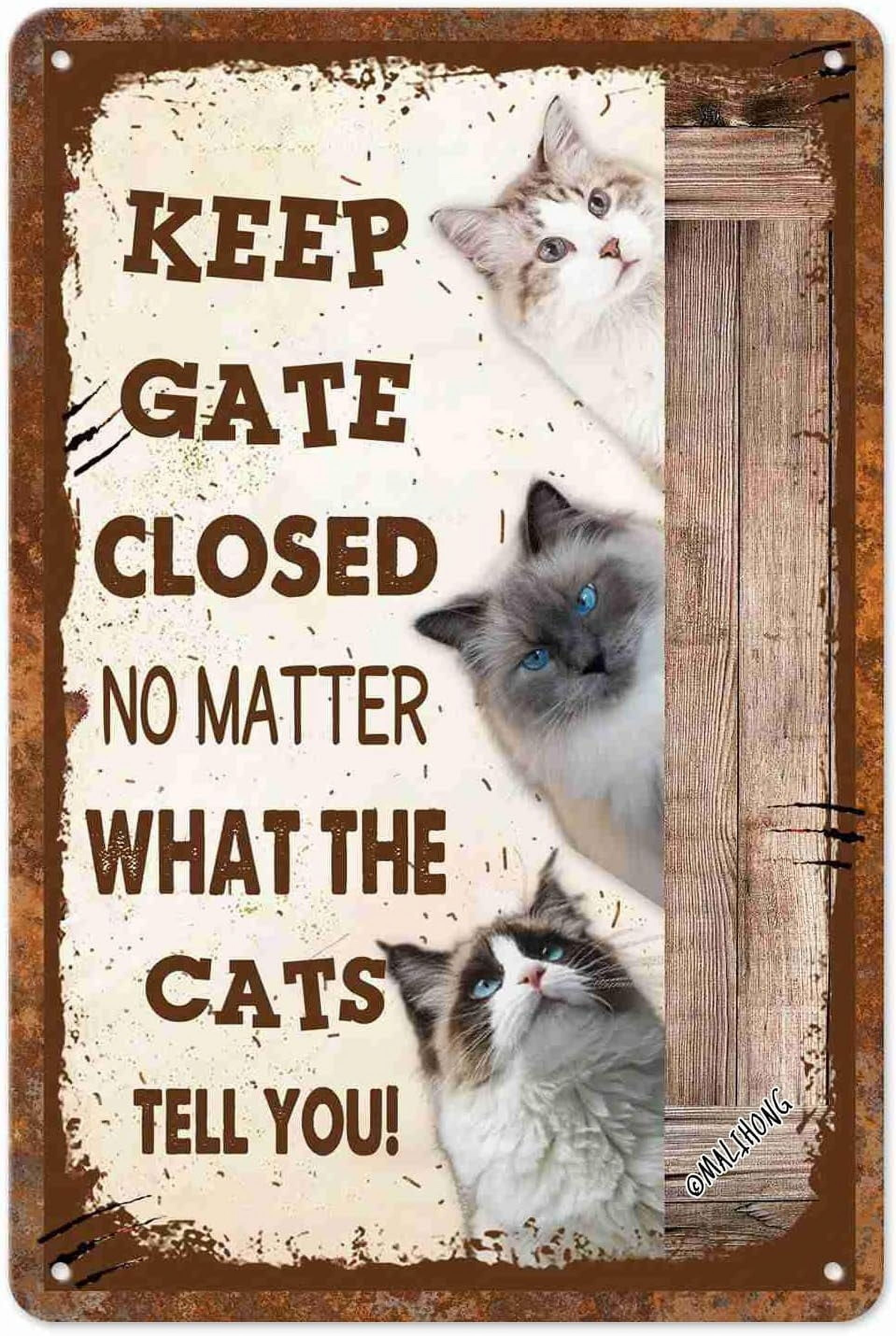 Funny Metal Sign Keep Gate Closed No Matter What The Ragdoll Cats Tell ...