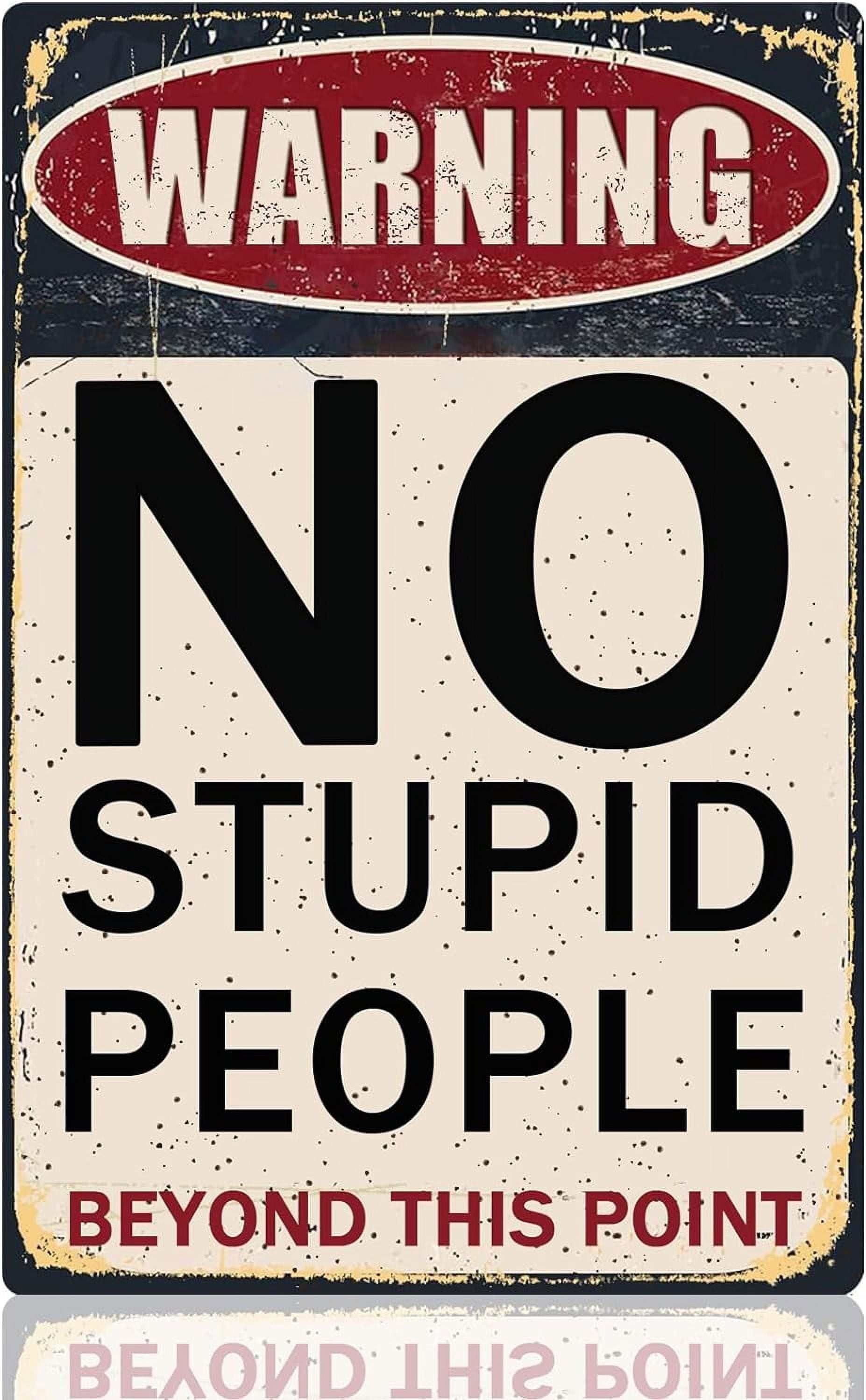 Funny Metal Tin Sign No Stupid People Signs Warning Tin Signs No Stupid ...