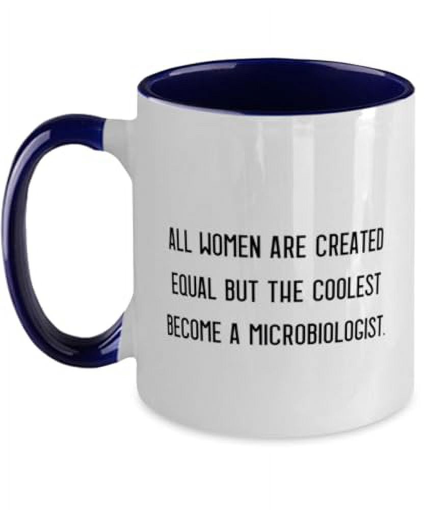 Funny Microbiologist Two Tone 11oz Mug, All Women Are Created Equal but ...