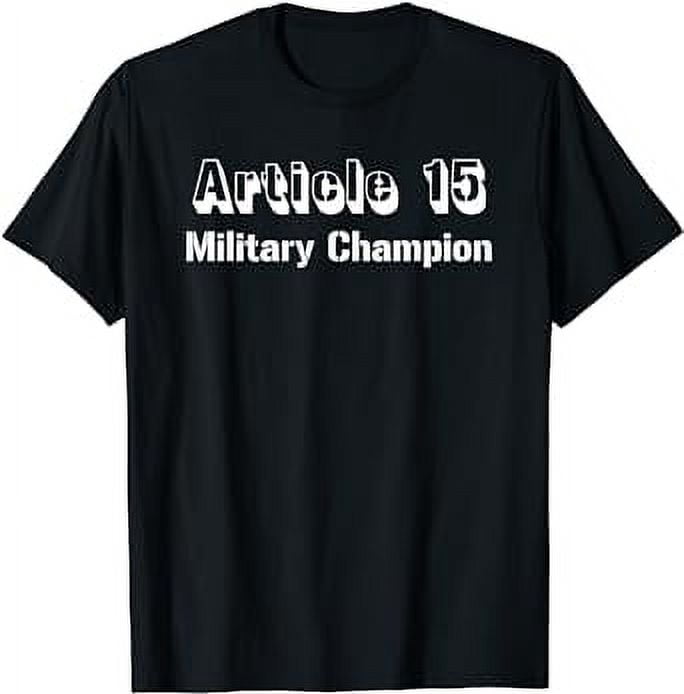 Funny Military Article 15 Champion Veteran Troublemaker T-Shirt ...
