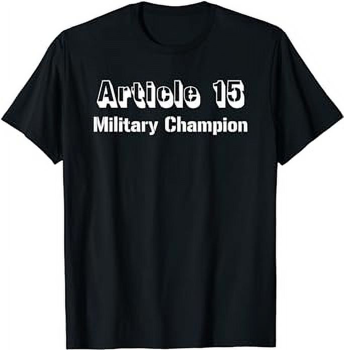 Funny Military Article 15 Champion Veteran Troublemaker T-Shirt ...