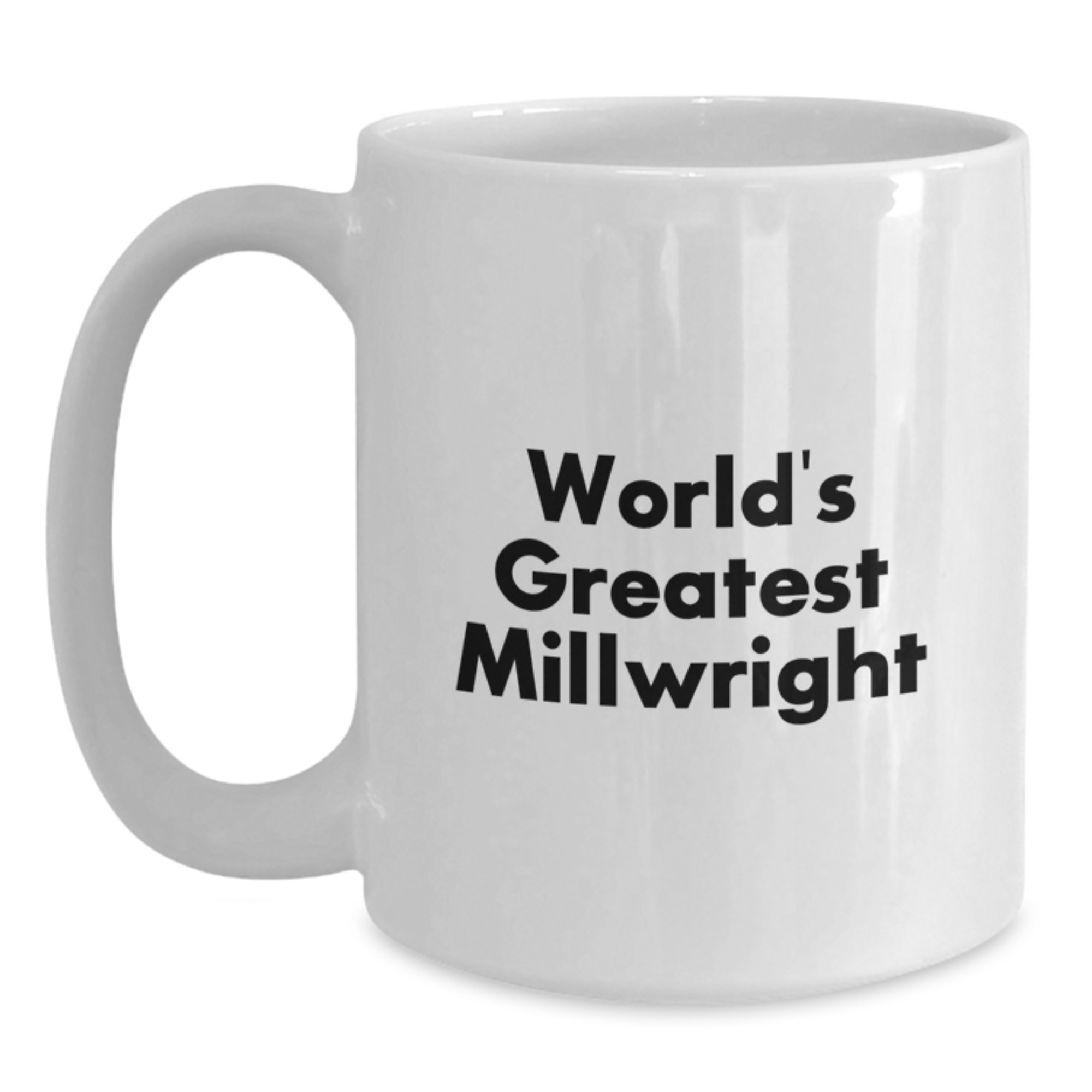 Funny Millwright Gifts from Friends, Unique White Coffee Mug, 'World's ...
