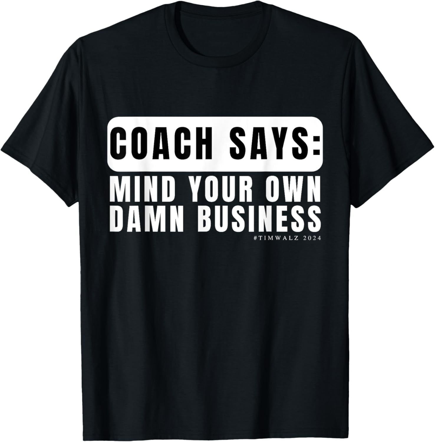 Funny, Mind your own damn business-Tim Walz quote,. Joke T-Shirt ...