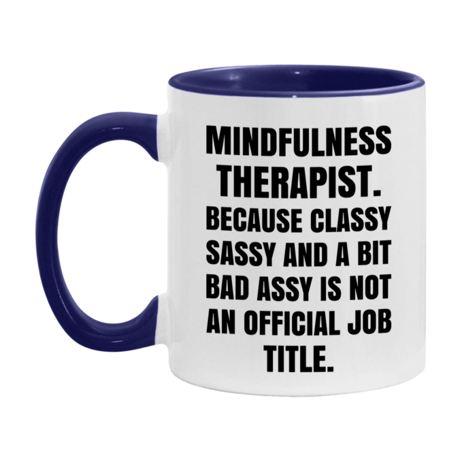 Funny Mindfulness Therapist Mug - Classy, Sassy, And A Bit Bad Assy ...