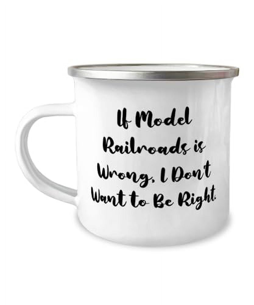 Funny Model Railroads Gifts, If Model Railroads is Wrong, I, Birthday ...