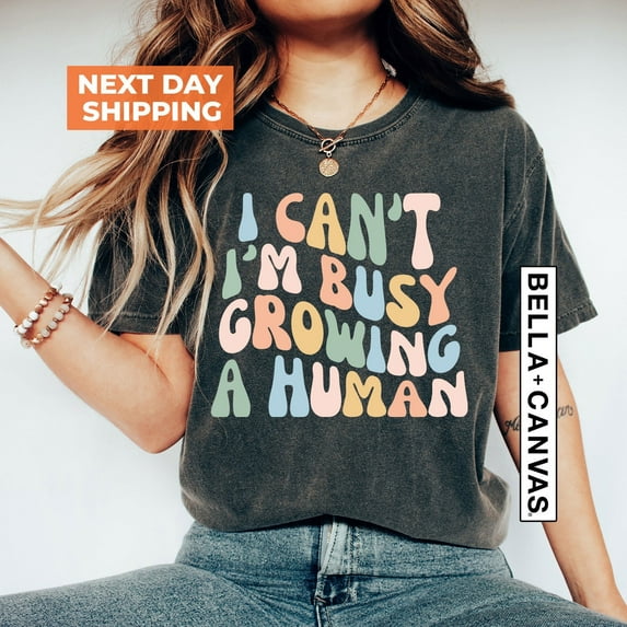 Funny Mom Saying Tshirt, I Can't I'm Busy Growing A Human Shirt, Funny ...