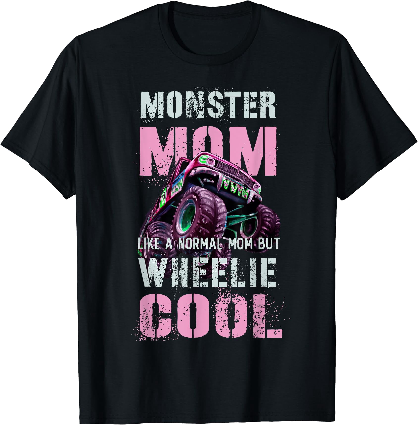 Funny Monster Truck Mom T-Shirt Like Normal Mama But Wheelie Cool ...