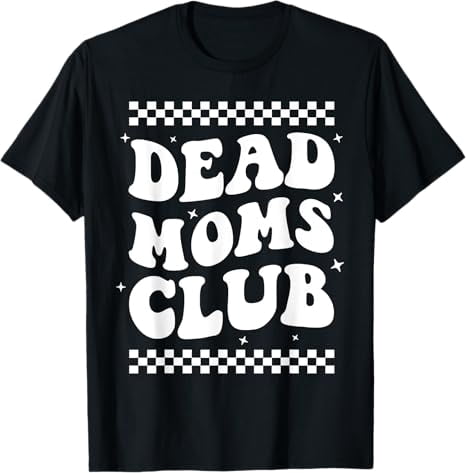 Funny Morbid Saying Dead Moms Club Dark Humor T-Shirt - Walmart.com