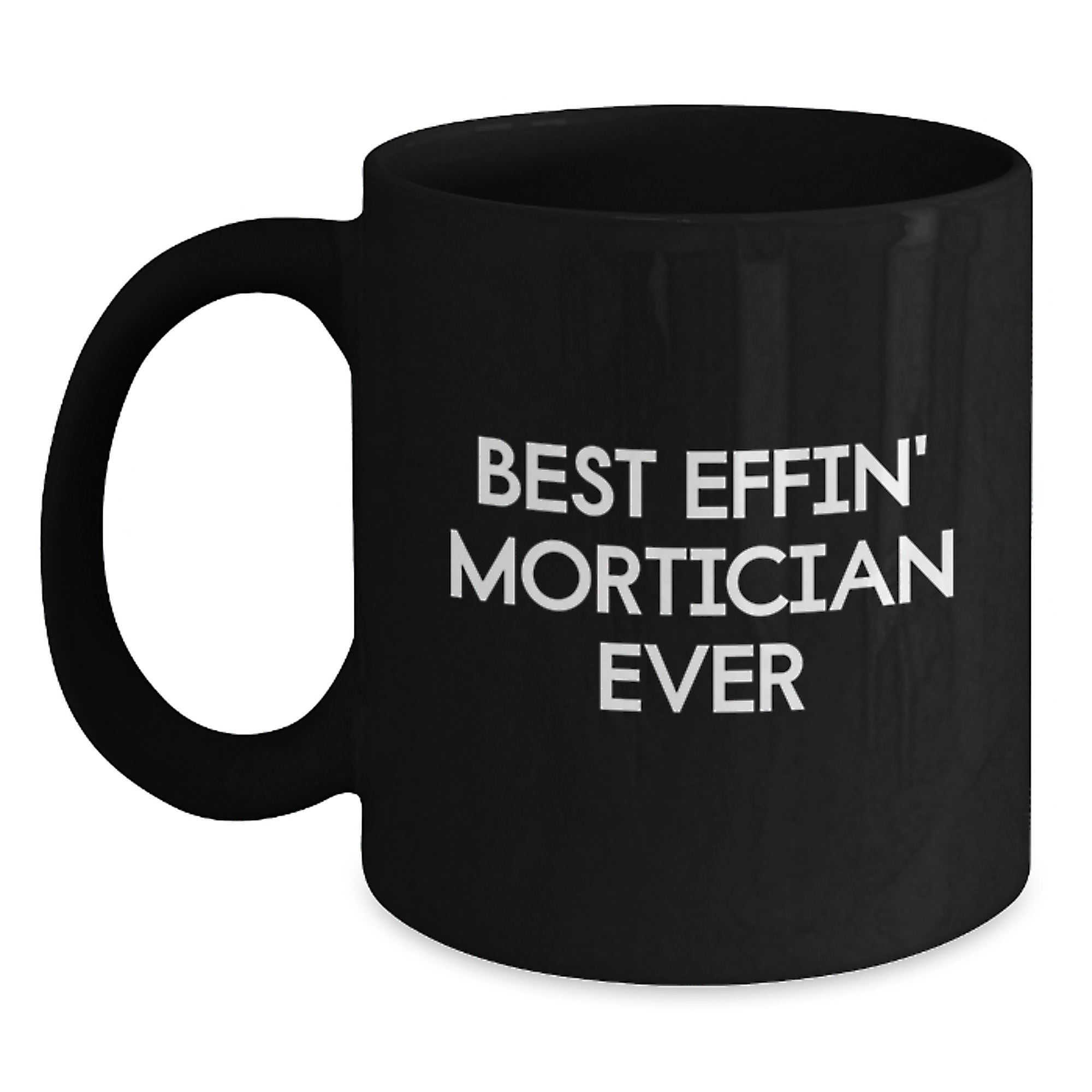 Funny Mortician Gifts for Men, Black Coffee Mug, Best Effin' Mortician ...