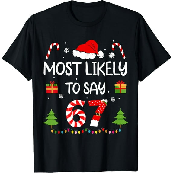 Funny Most Likely to Say 67 Meme Santa Christmas Humor T-Shirt ...