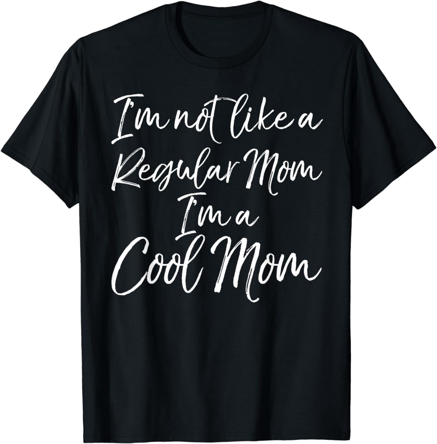 Funny Mother's Day I'm Not Like a Regular Mom I'm a Cool Mom T-Shirt ...