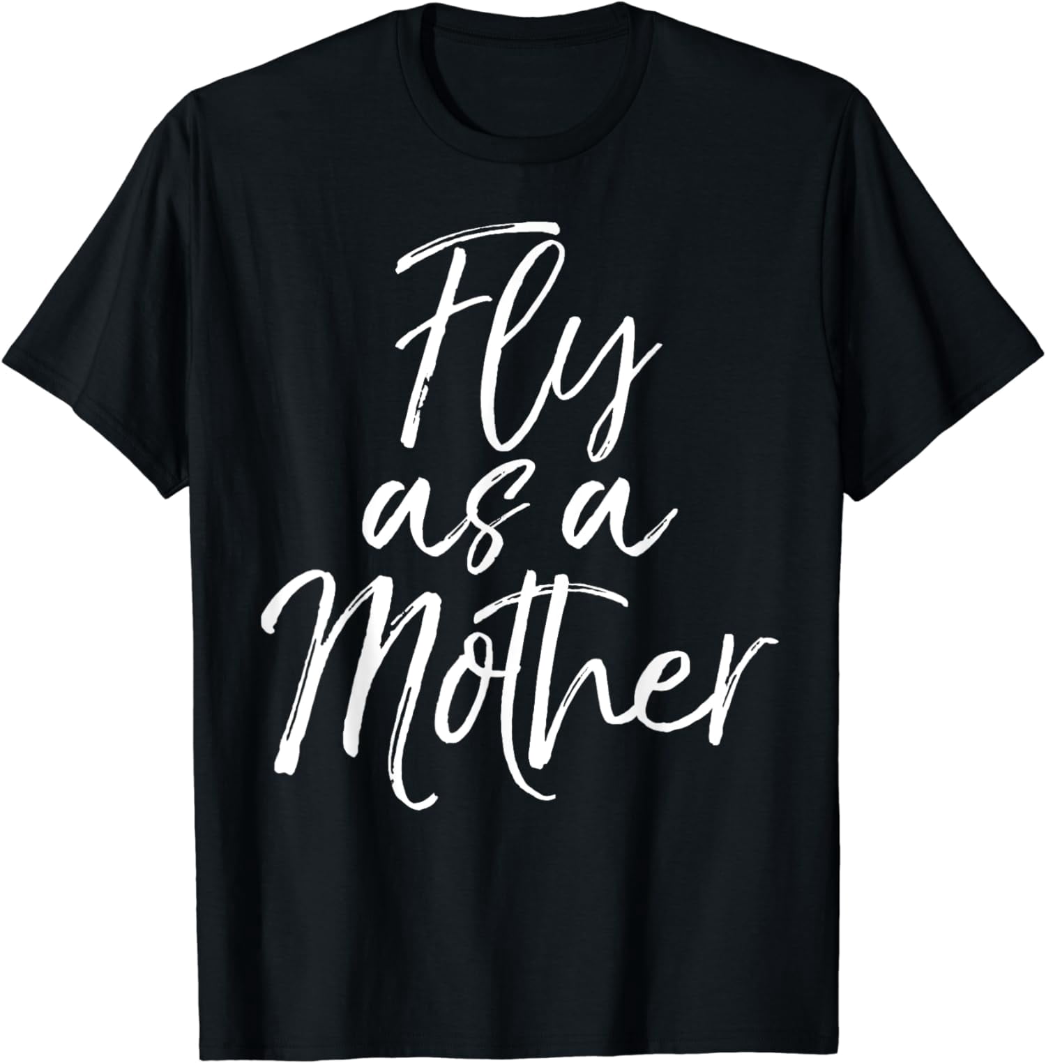 Funny Mother's Day Quote for Mom Saying Cute Fly as a Mother T-Shirt ...