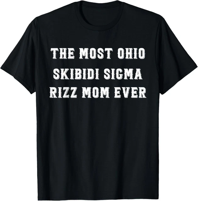 Funny Mothers Day The Most Skibidi Sigma Mom Ever T-Shirt Unisex S-5XL ...
