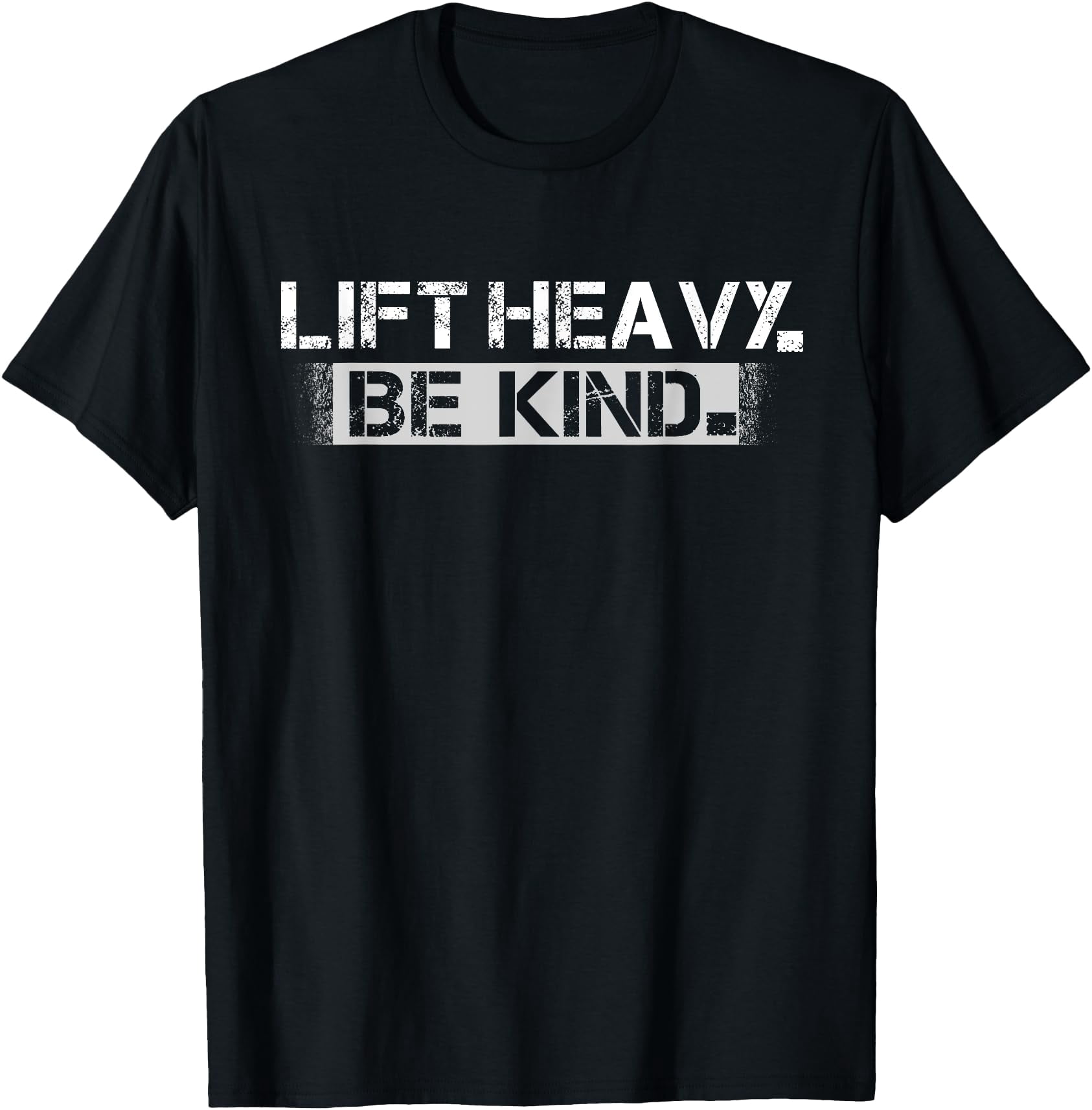 Funny Motivational Lift Heavy Be Kind T-Shirt for Fitness Enthusiasts ...