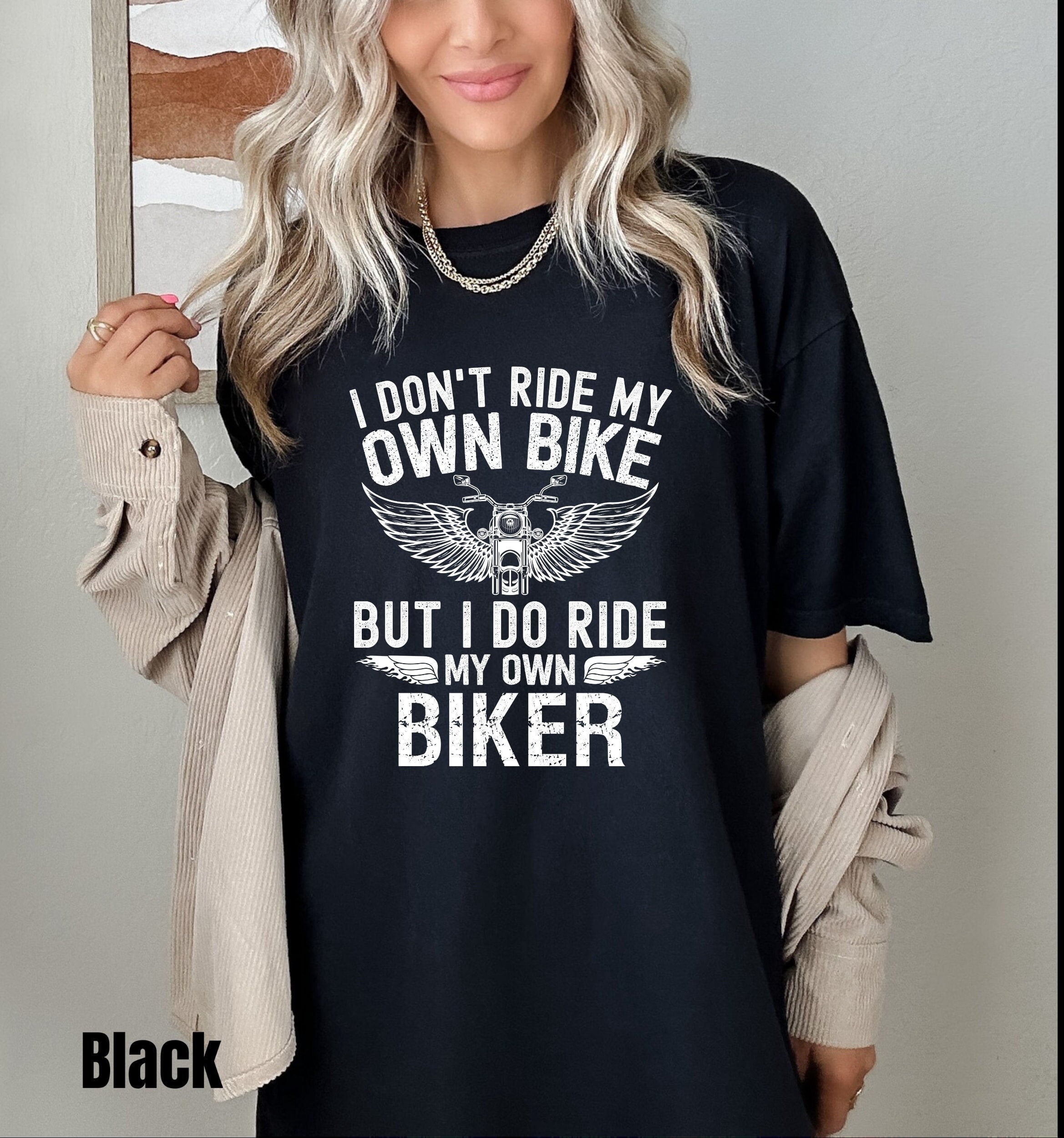 Funny Motorcycle Shirt for Bikers - I Don't Ride My Own Bike, Comfort ...