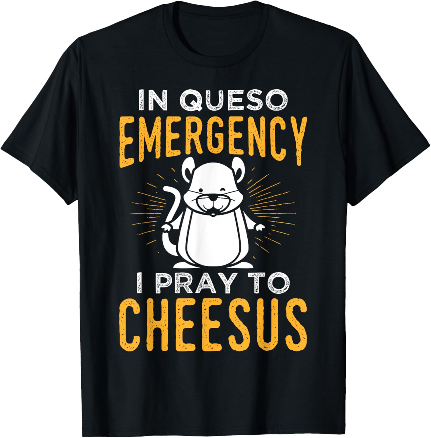 Funny Mouse Rat Design In Queso Emergency I Pray To Cheesus T-Shirt ...