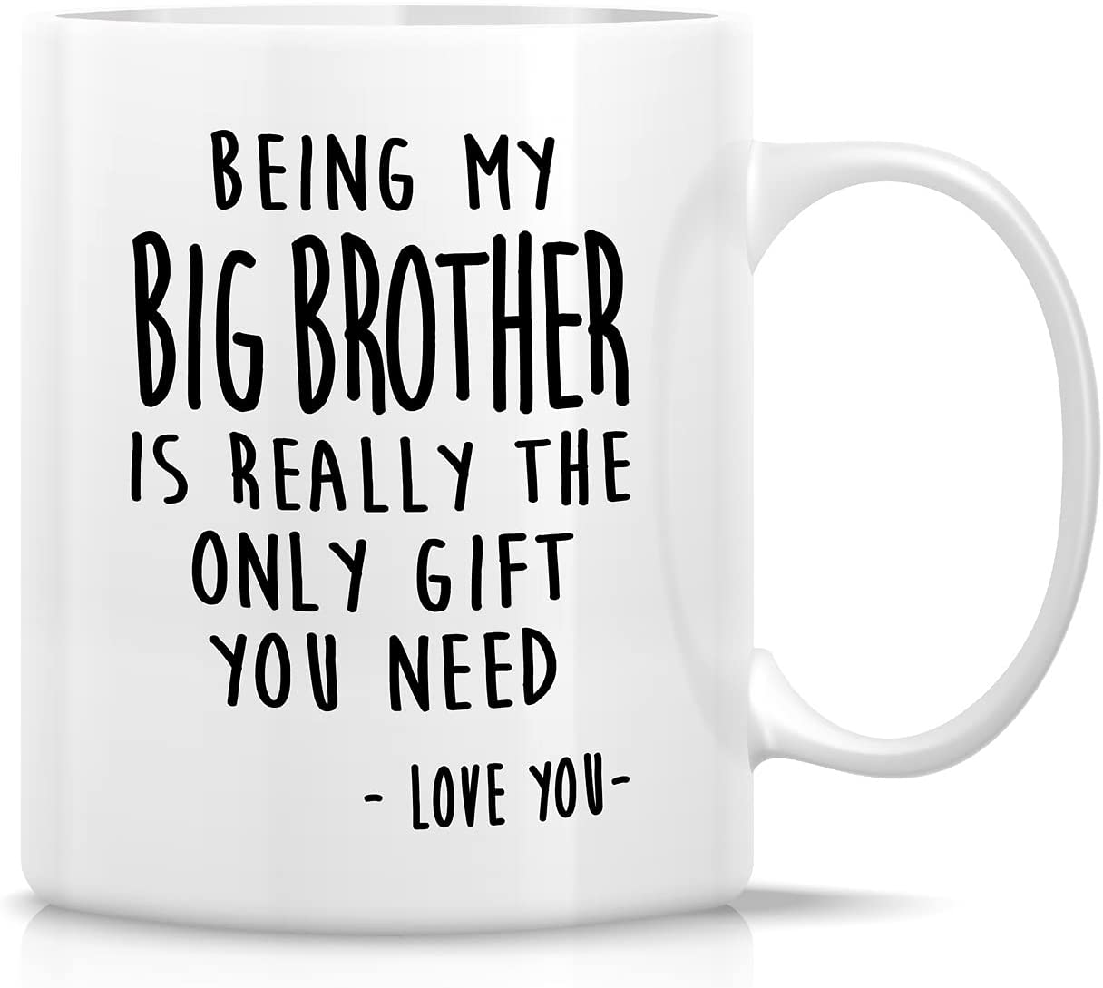 Funny Mug - Being My Big Brother is Really The Only Gift You Need Love ...