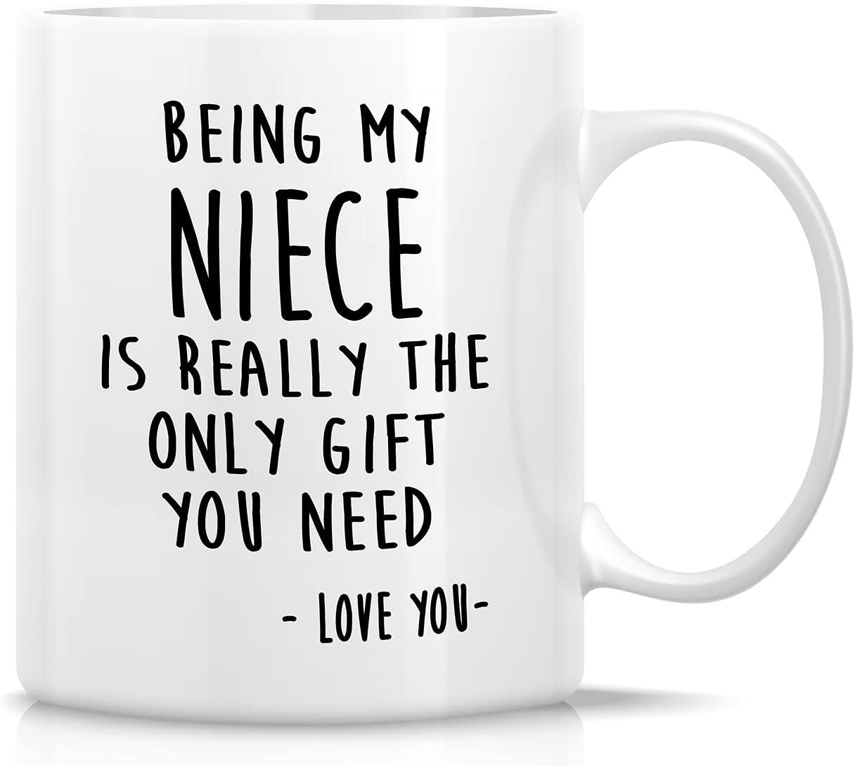 Funny Mug - Being My Niece is Really The Only Gift You Need Love You 11 ...