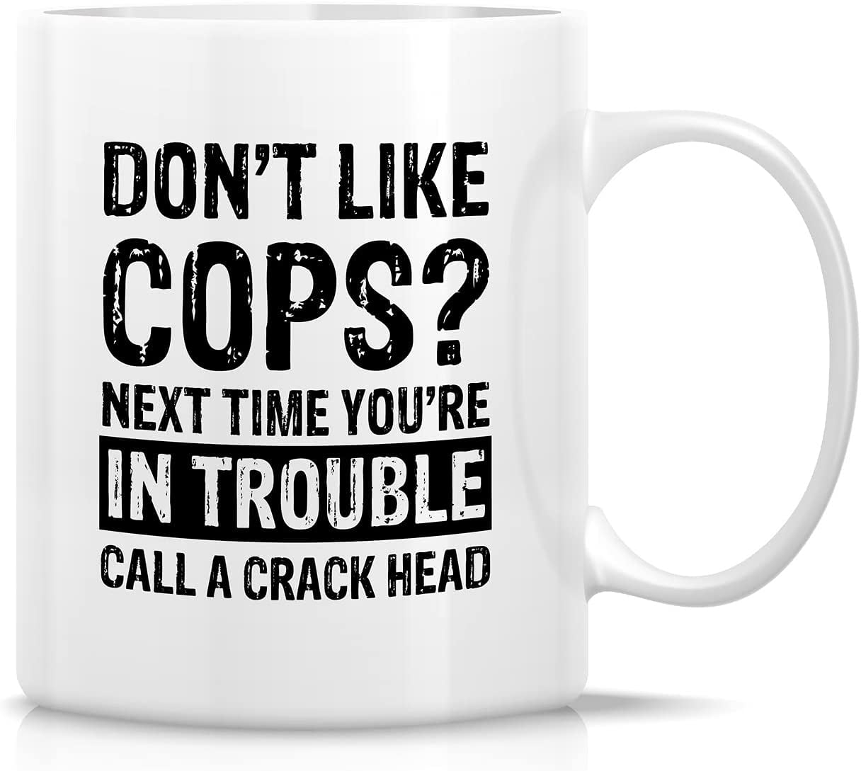 Funny Mug Dont Like Cops Law Enforcement Police Officer 11 Oz