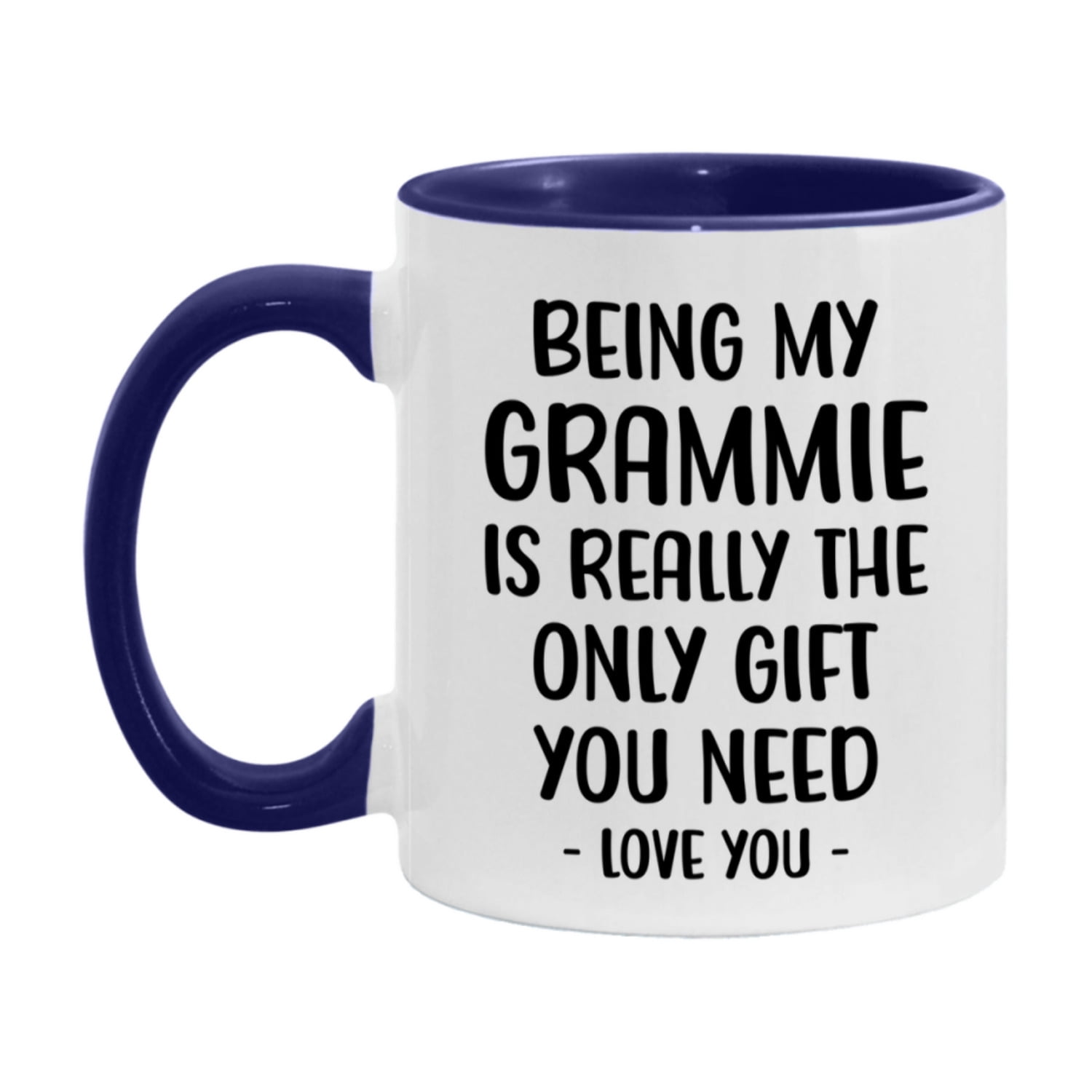 Funny Mug For Grammie, Being My Grammie Is The Only Gift You Need, 11Oz ...
