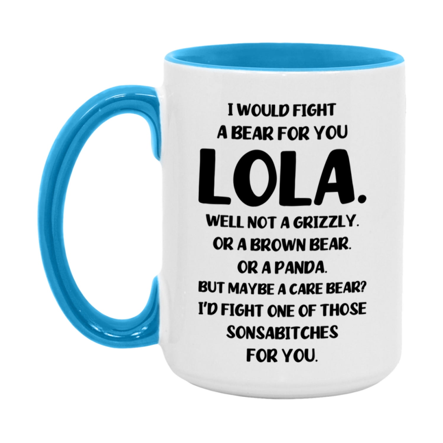 Funny Mug For Lola, I Would Fight A Bear For You Lola, Double-Sided ...