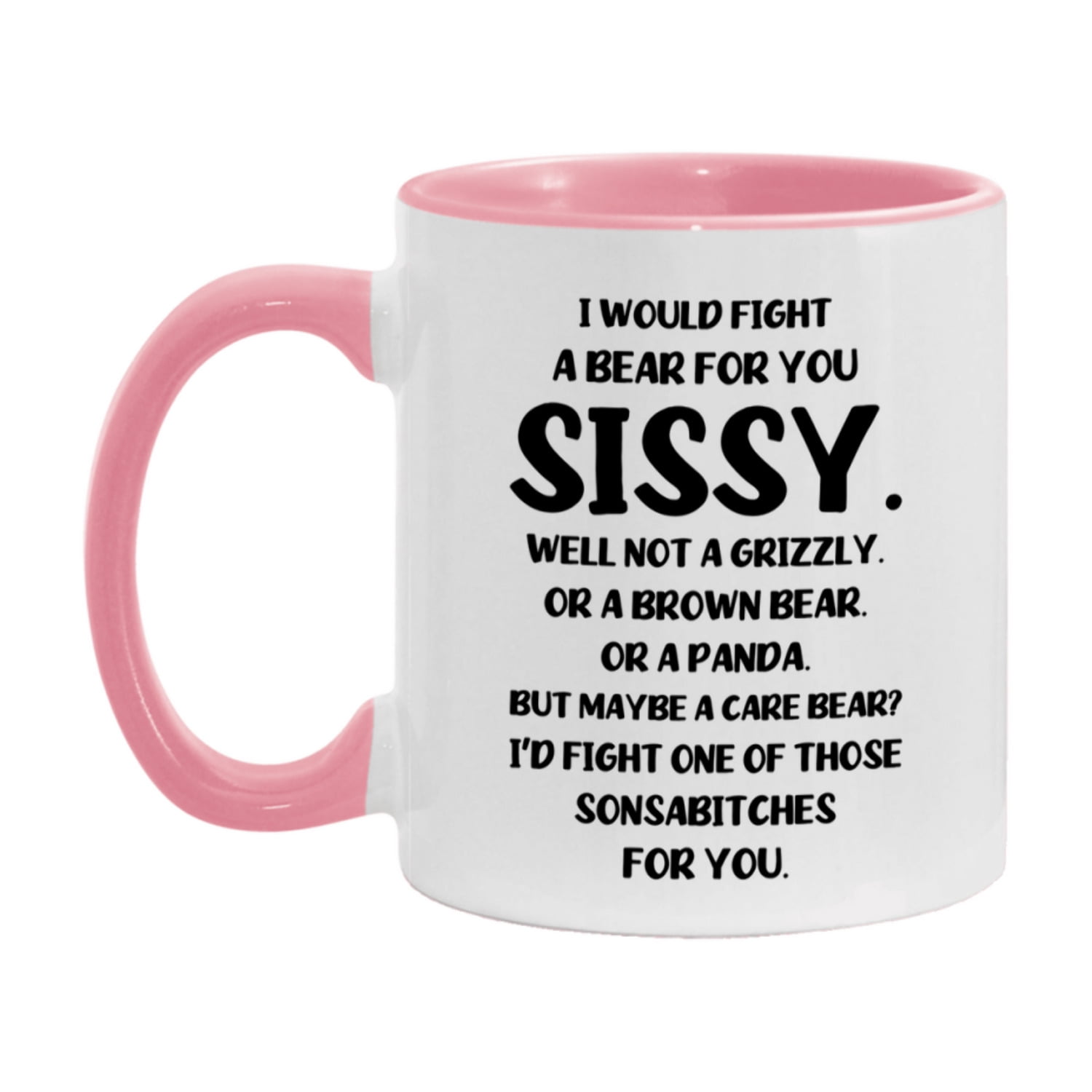 Funny Mug For Sissy, I Would Fight A Bear For You Sissy, Double-Sided 11Oz Or 15Oz Ceramic ...