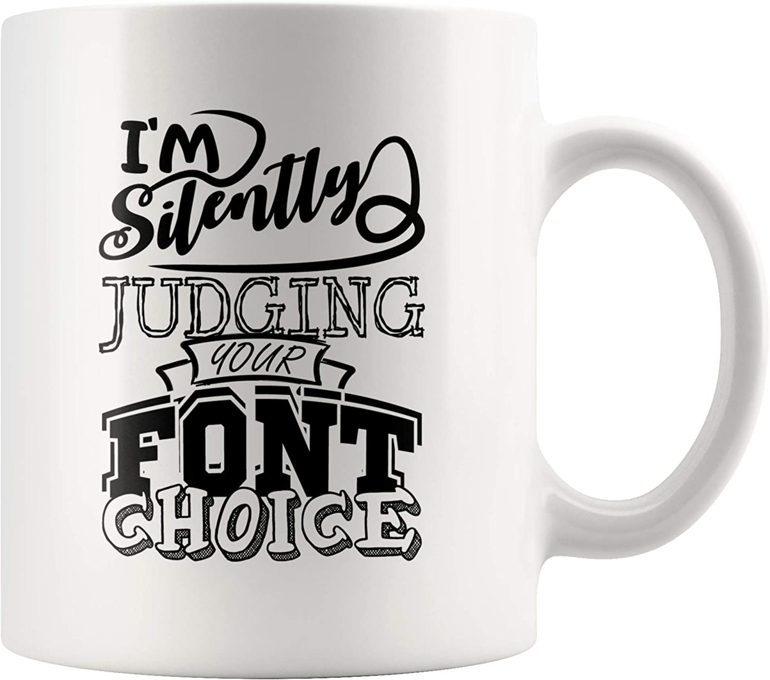 Funny Mug For Graphic Designer I'm Silently Judging your Font Choice 11 ...
