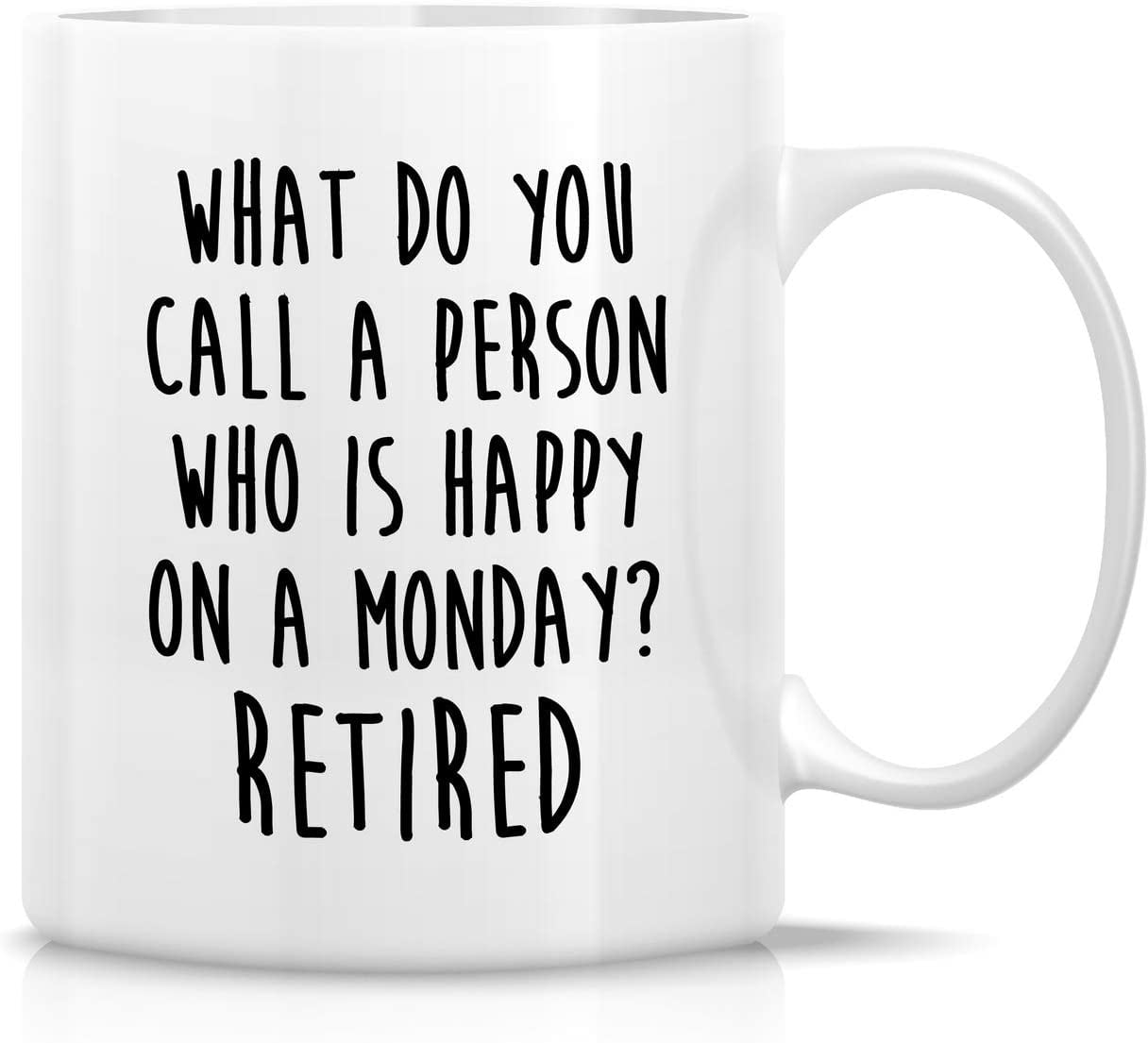 Funny Mug - A Person Who is Happy on Monday Retired Retiree 11 Oz ...