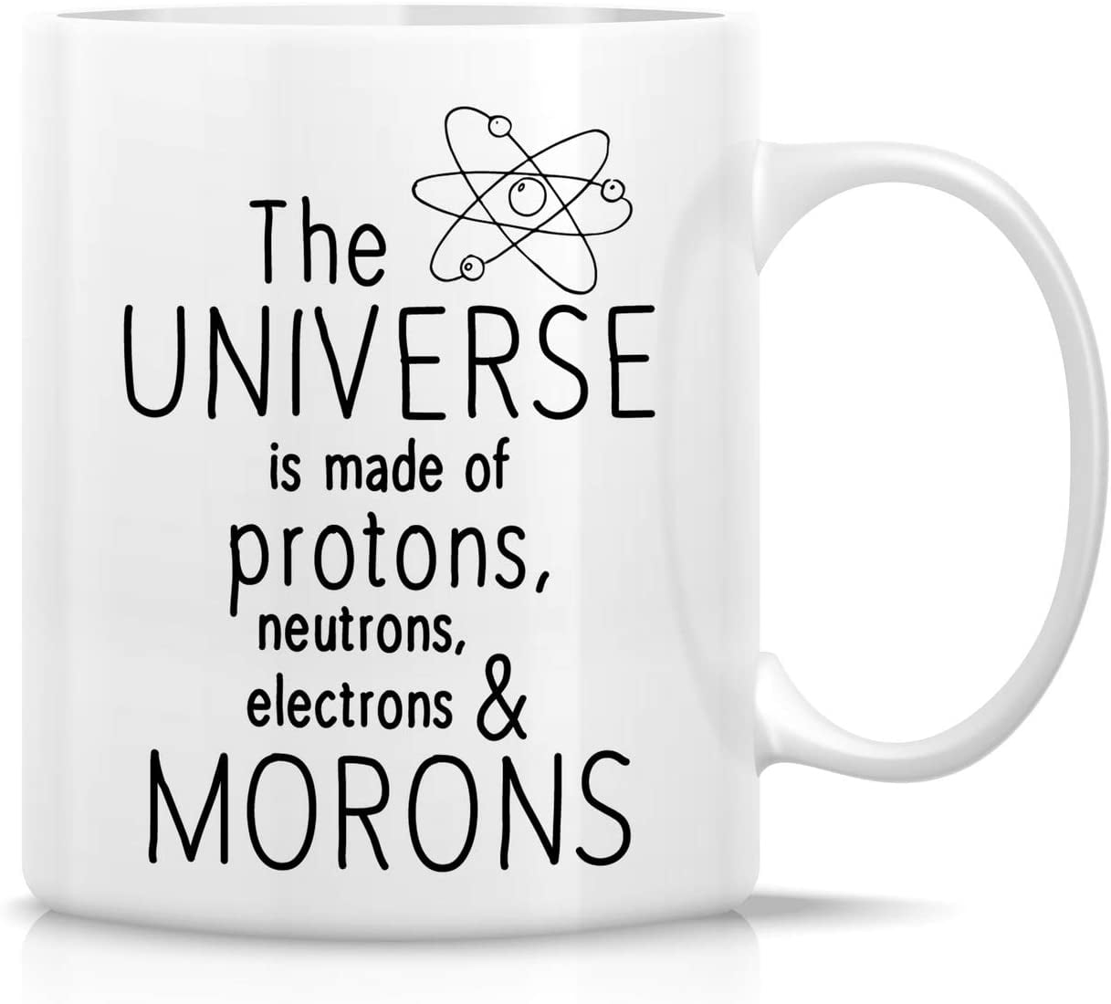 Funny Mug - Universe is made of Protons Neutrons Electrons Morons ...