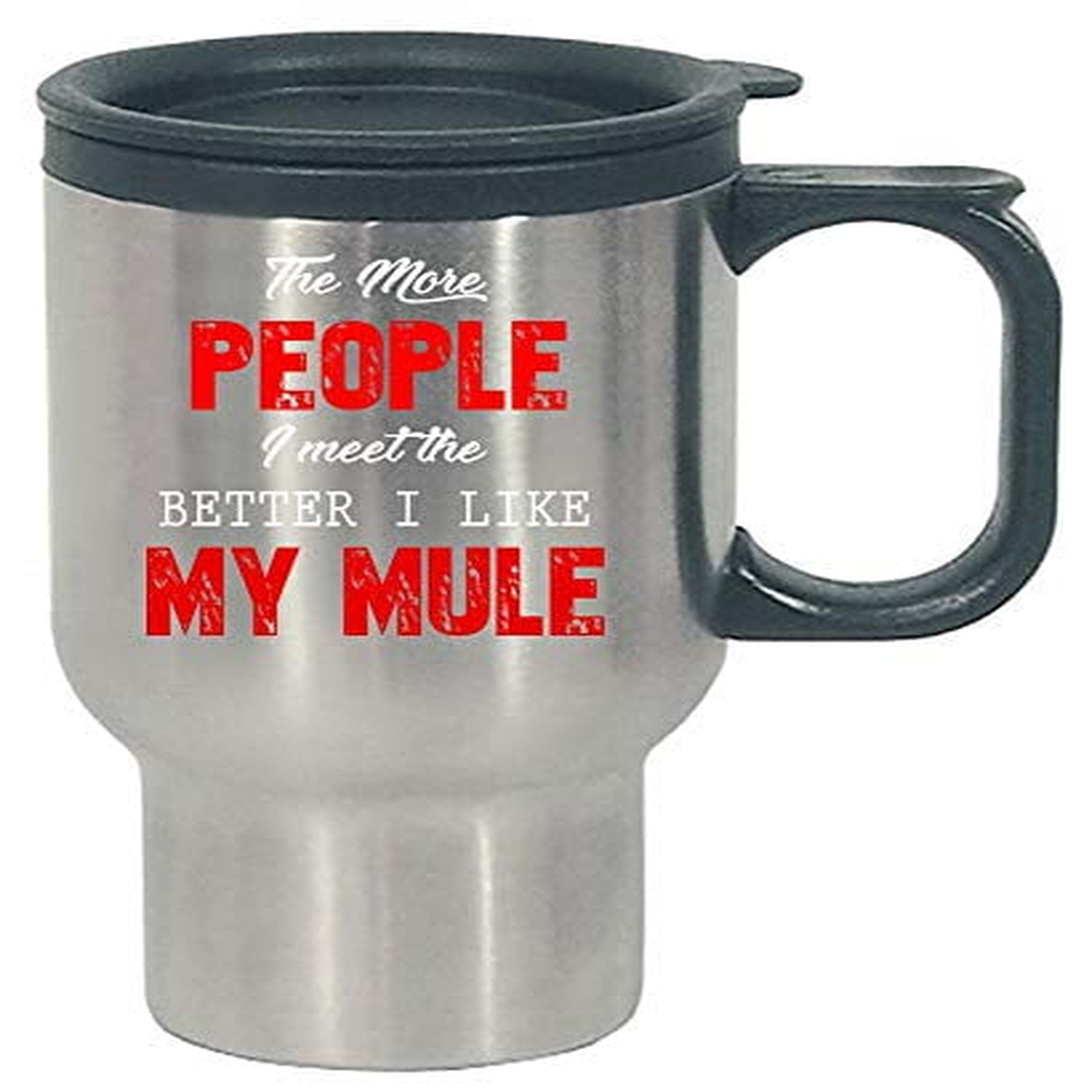 Funny Mule Travel Mug - "The More People I Meet" - Humor for Animal ...