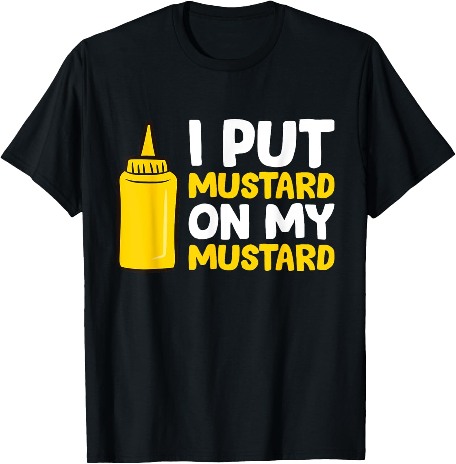 Funny Mustard Lover I Put Mustard On My Mustard T-Shirt - Walmart.com