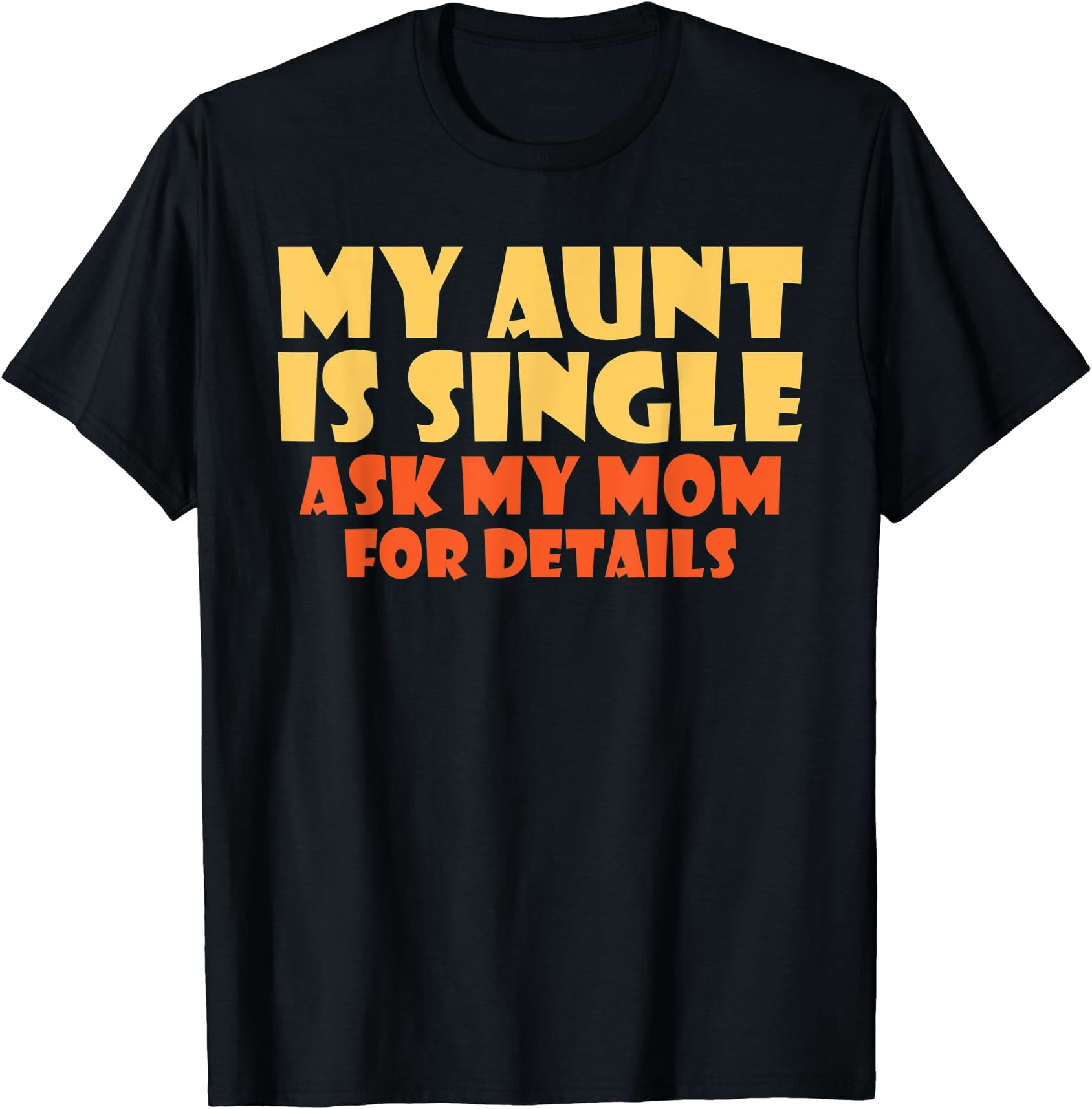 Funny 'My Aunt is Single Ask Mom' Family Humor Graphic T-Shirt, Great ...