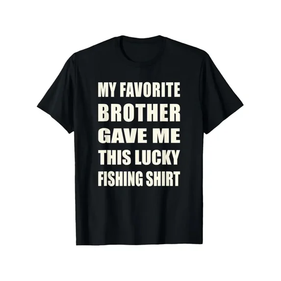 Funny "My Favorite Brother Gave Me This Lucky Fishing Shirt" T-Shirt ...