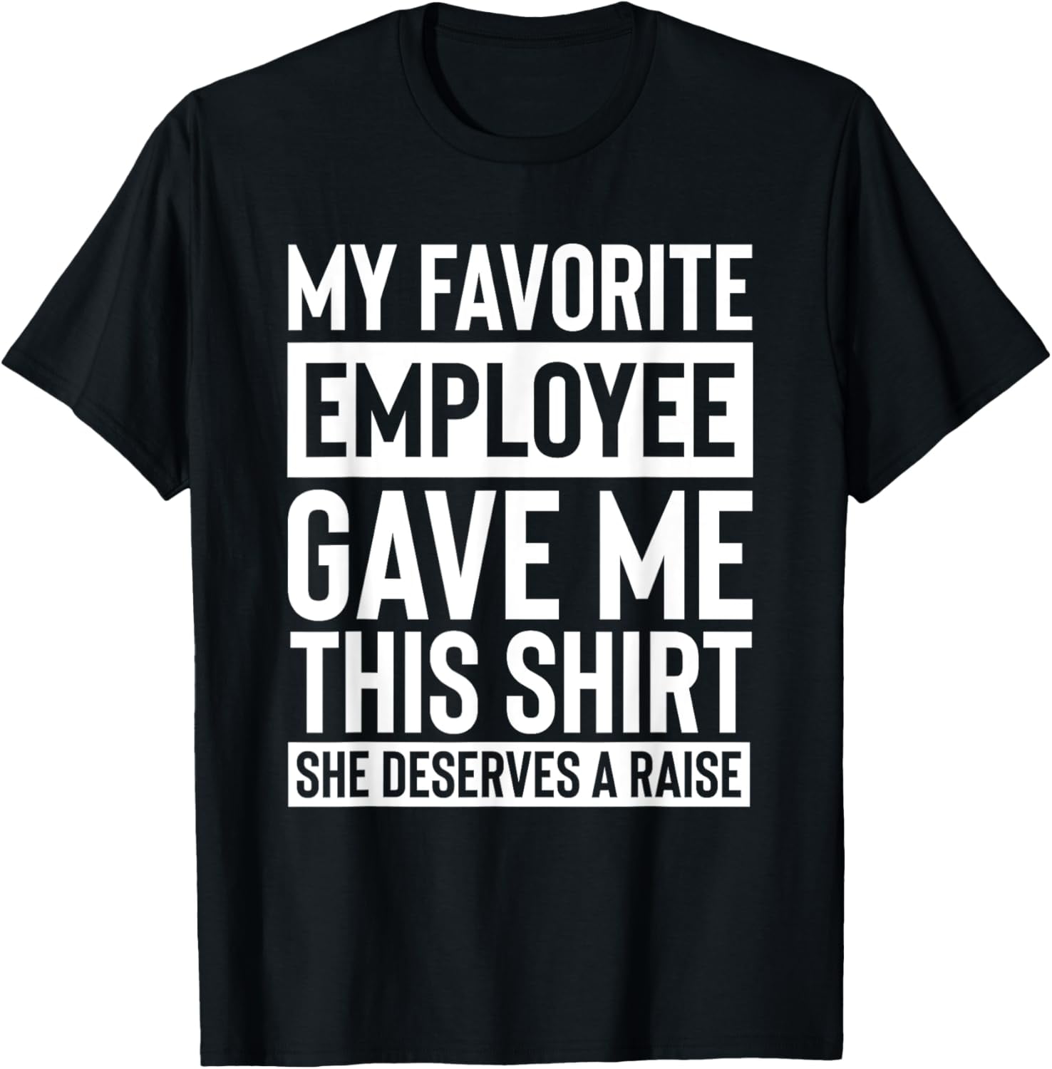 Funny My Favorite Employee Gave Me This Boss Manager Humor T-Shirt ...