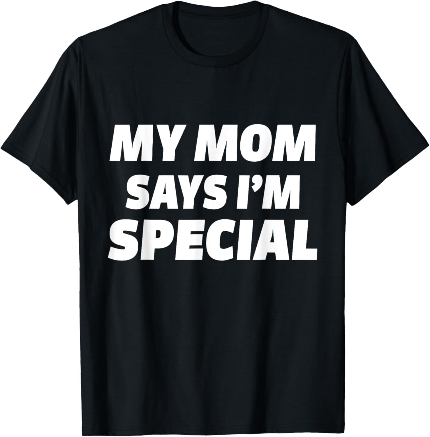 Funny My Mom Says I'm Special TShirts for Sons and Daughters T-Shirt ...