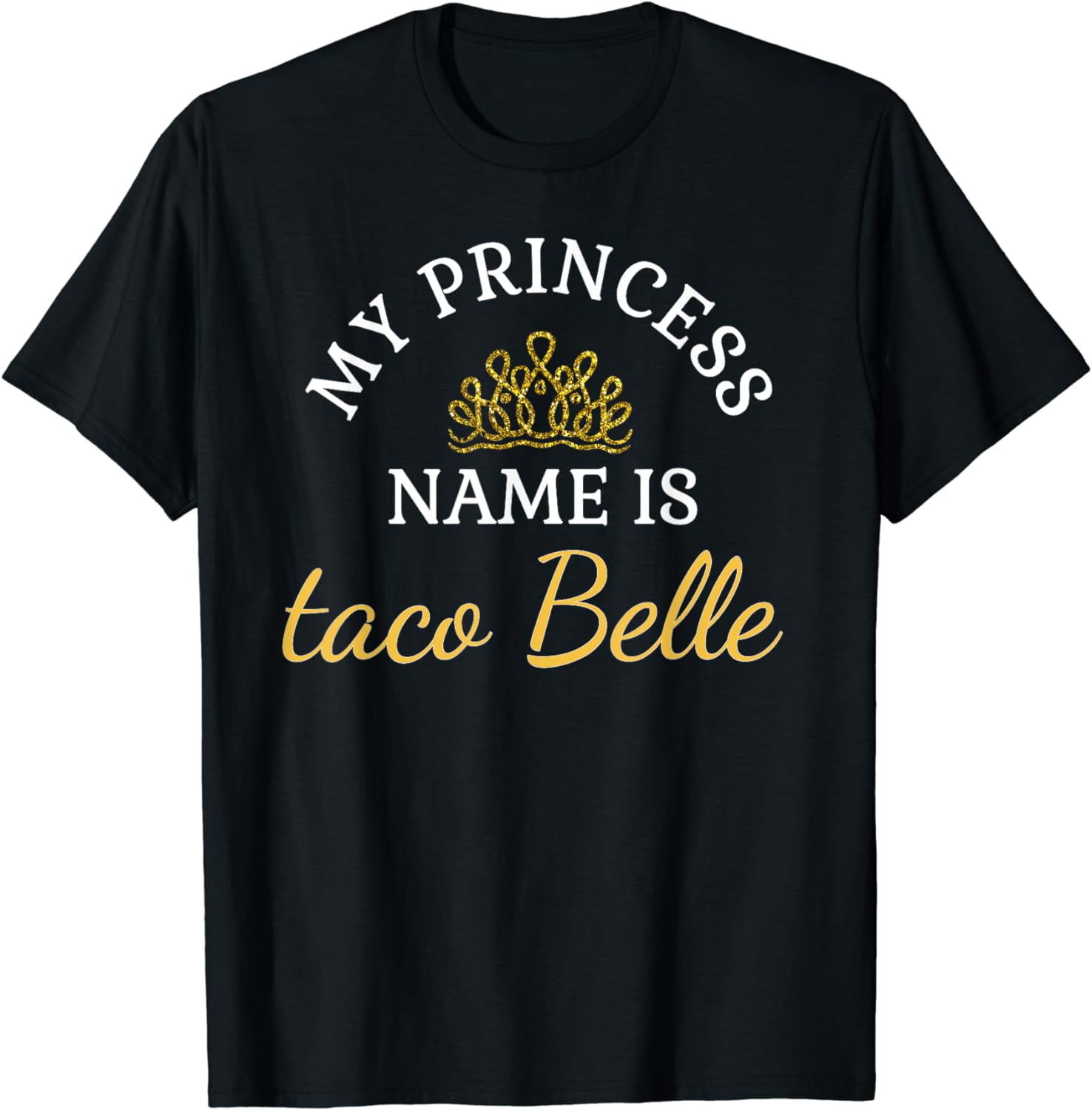 Funny My Princess name is Taco Belle Funny Tshirt - Walmart.com