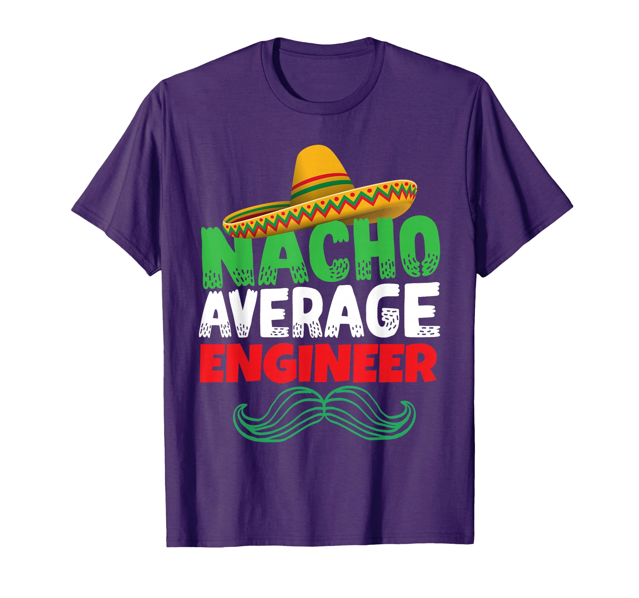 Funny Nacho Average Engineer T-Shirt with Sombrero and Mustache Graphic ...