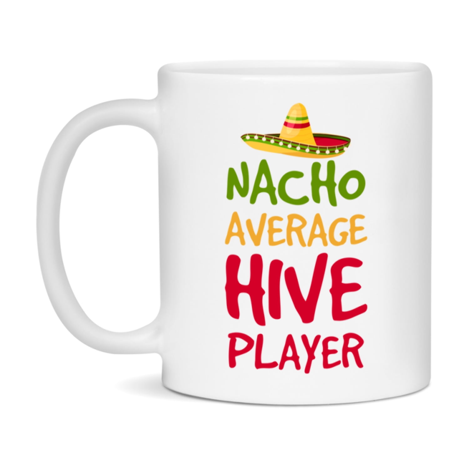 Funny Nacho Average Hive Player Mug – 11Oz Or 15Oz White Ceramic Coffee ...