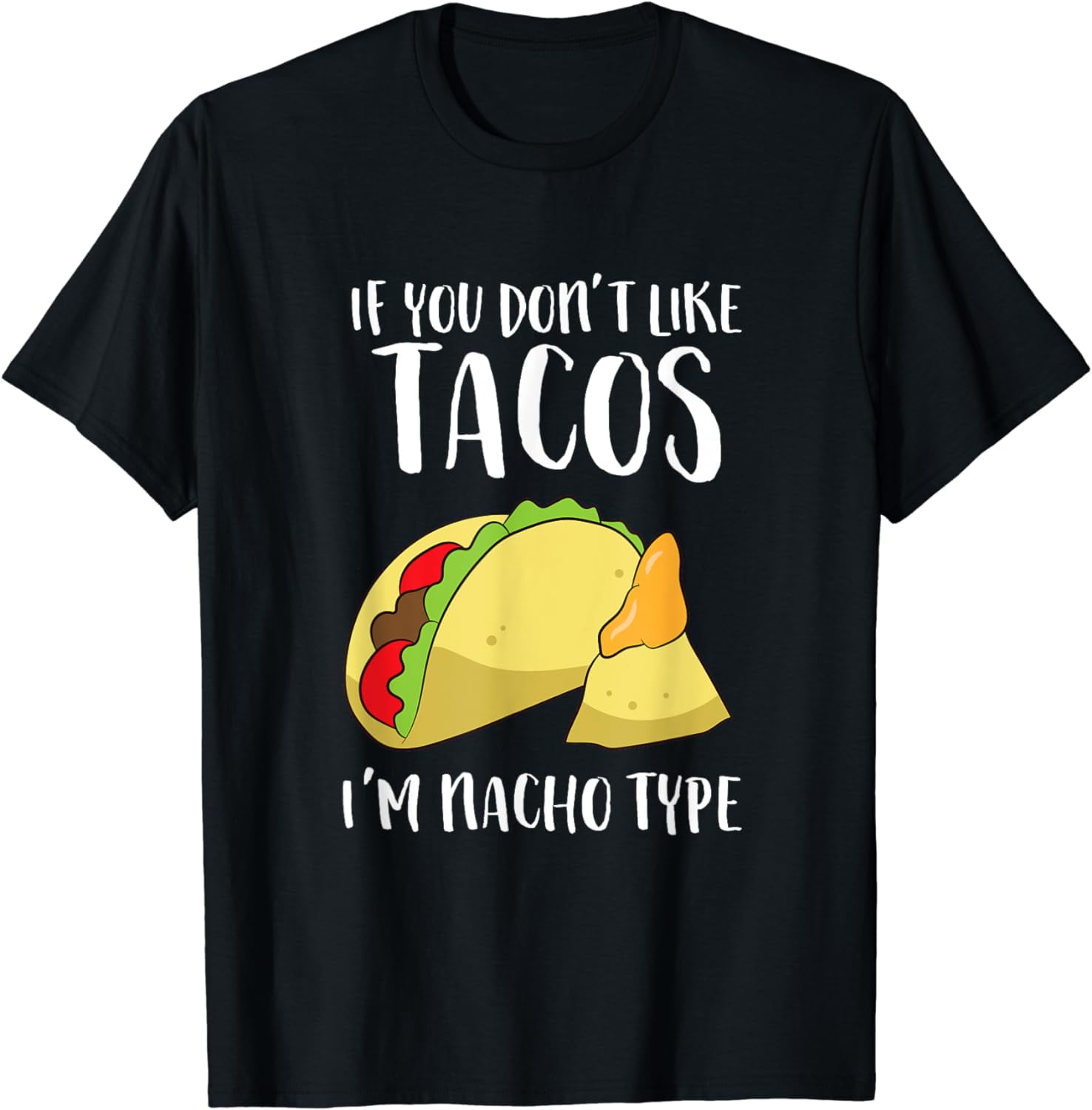 Funny Nacho Gift If You Don't Like Tacos I'm Nacho Type T-Shirt ...