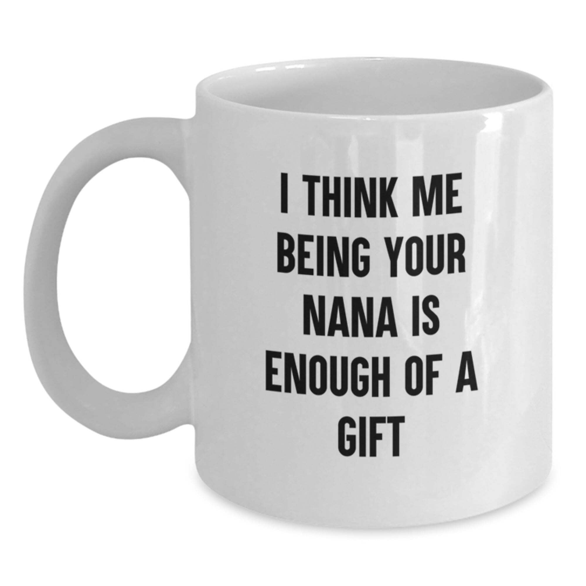 Funny Nana Gifts for Her, White Coffee Mug from Nana to Graduates, 'I ...