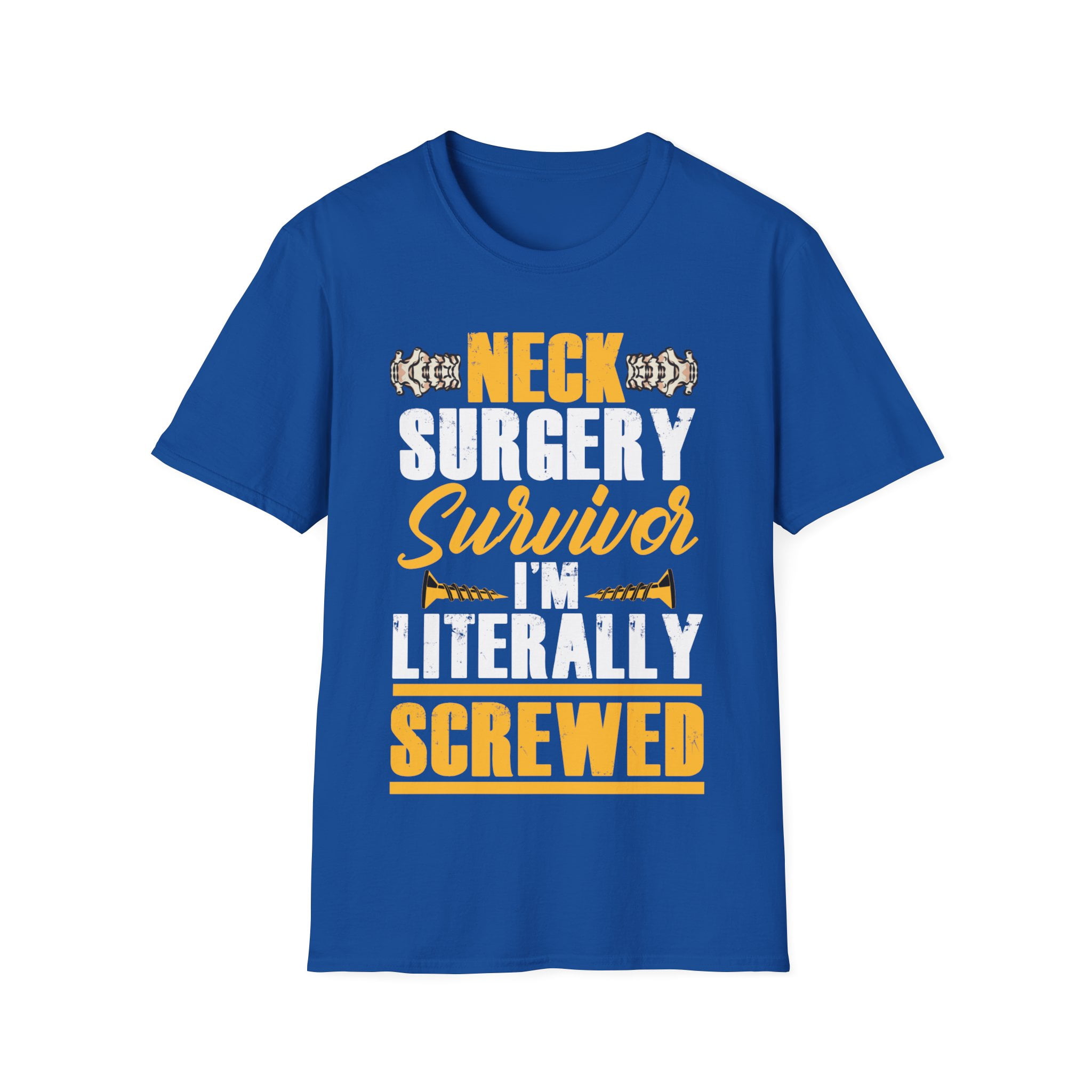 Funny Neck Surgery Survivor I'm Literally Screwed Novelty Unisex T ...