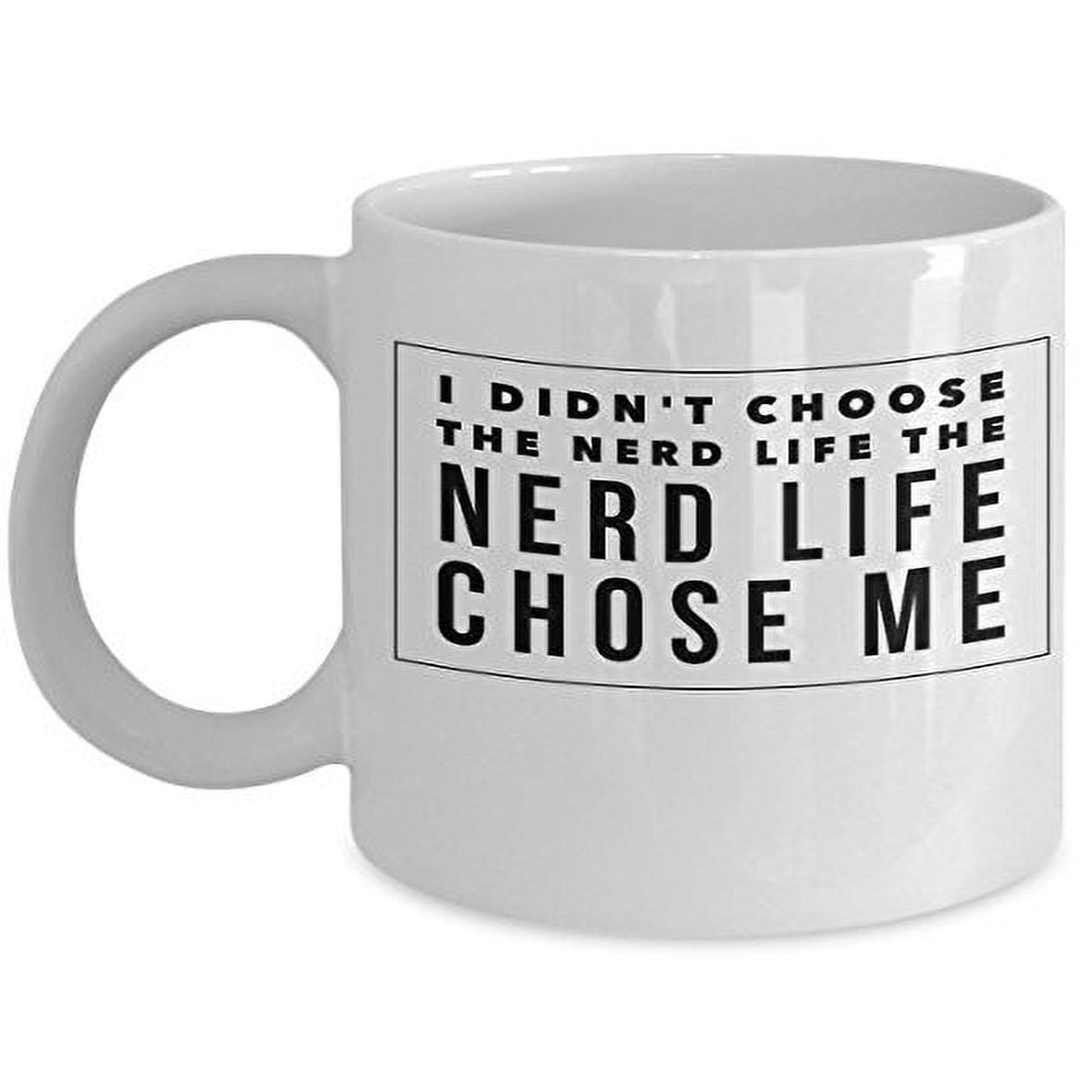 Nerd 11 oz Coffee Mug - I Didn't Choose The Life White Ceramic Gift ...