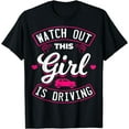 Funny New Driver Watch Out This Girl Is Driving New Driver T-Shirt ...