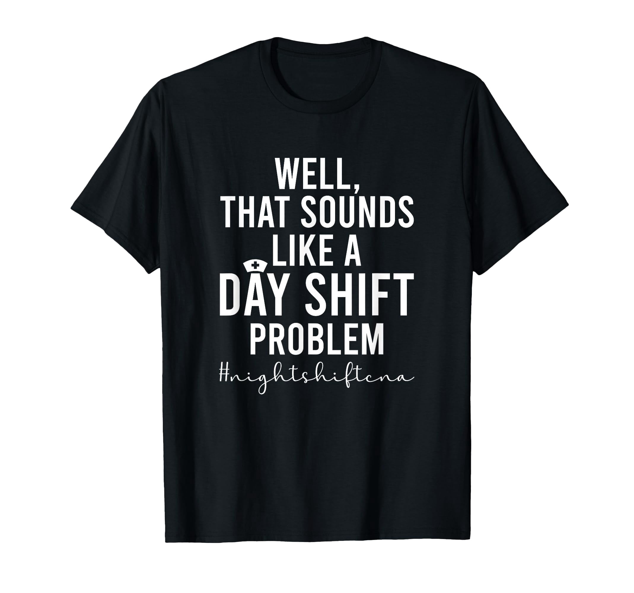 Funny Night Shift CNA Certified Nursing Assistant T-Shirt Gift ...